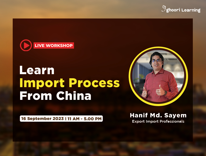 Learn Import Process from China Live Workshop Learn Import Process from China Live Workshop